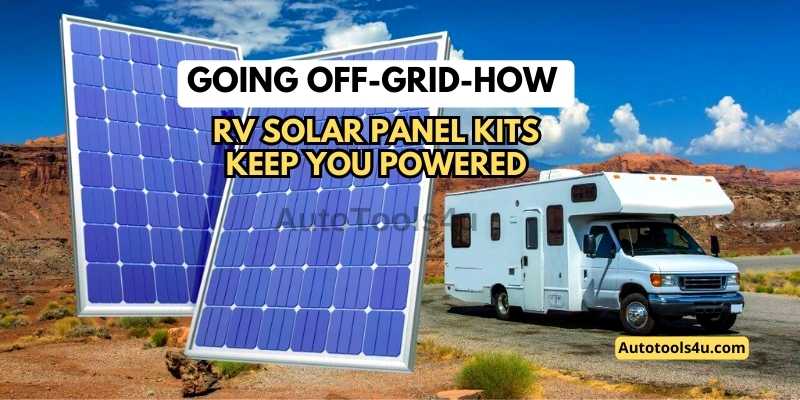 Going Off-Grid-How RV Solar Panel Kits Keep You Powered